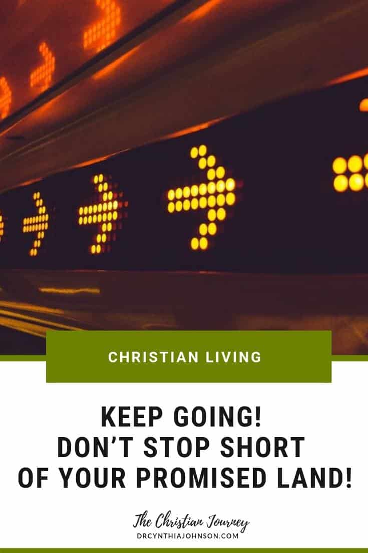 Keep Going! Don’t Stop Short of Your Promised Land!